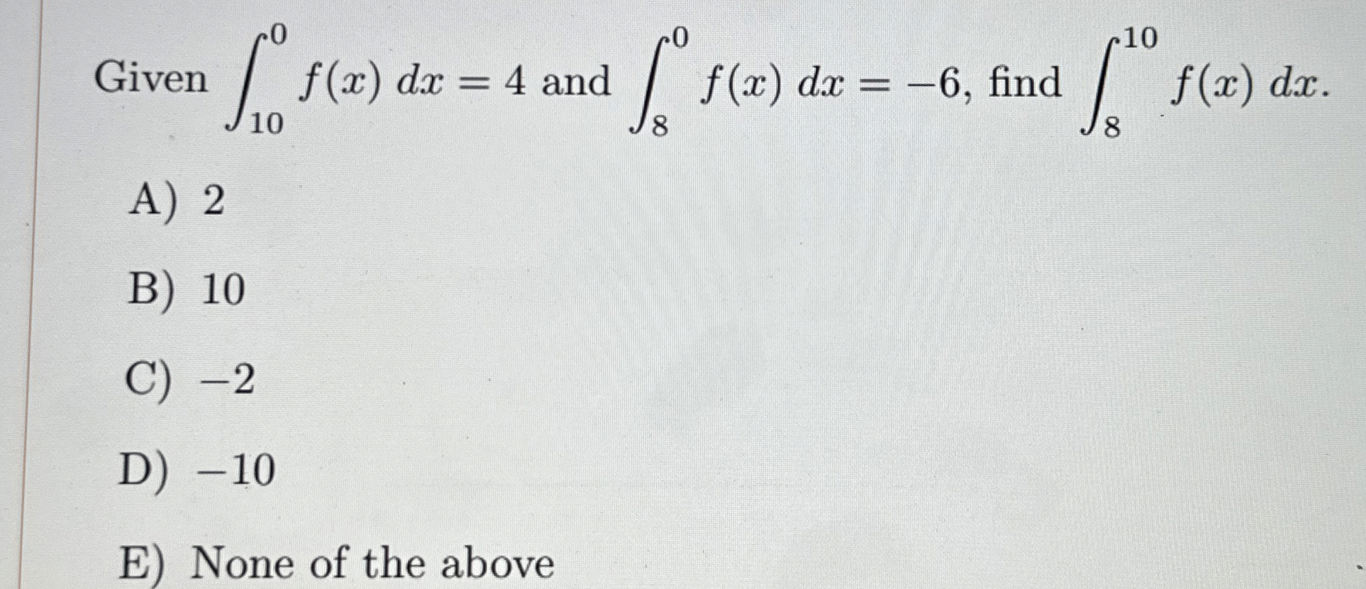 Solved Given ∫100f(x)dx=4 ﻿and ∫80f(x)dx=-6, ﻿find | Chegg.com