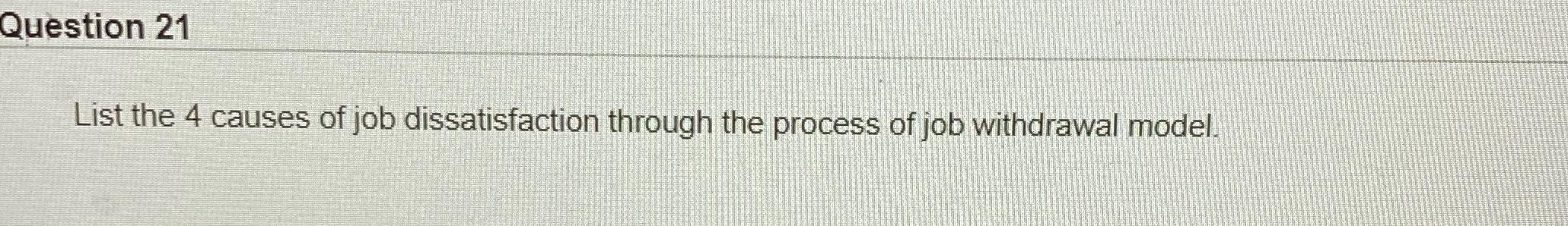 Solved Question 21List the 4 ﻿causes of job dissatisfaction | Chegg.com