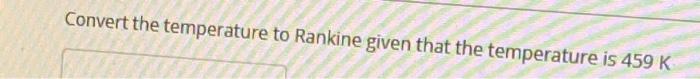Solved Convert the temperature to Rankine given that the | Chegg.com
