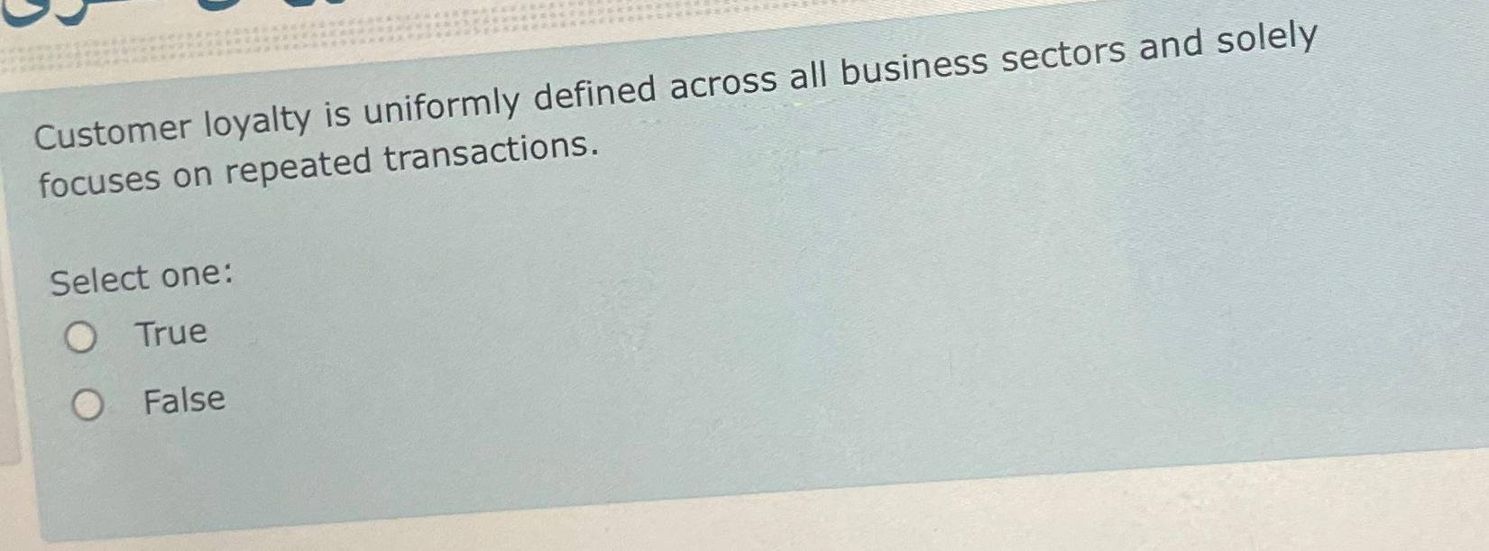 Solved Customer loyalty is uniformly defined across all | Chegg.com