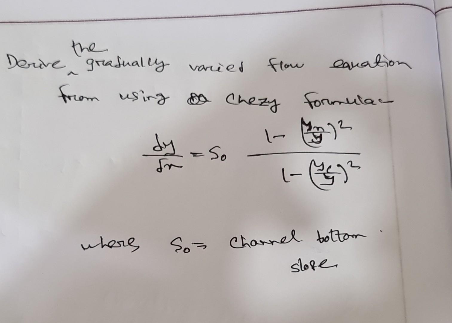 Solved the Derive gratually varied flow equation from using | Chegg.com
