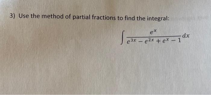 Solved 3) Use the method of partial fractions to find the | Chegg.com