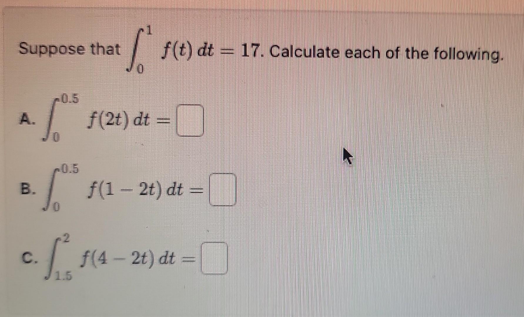 Solved Suppose that ∫01f(t)dt=17. Calculate each of the | Chegg.com