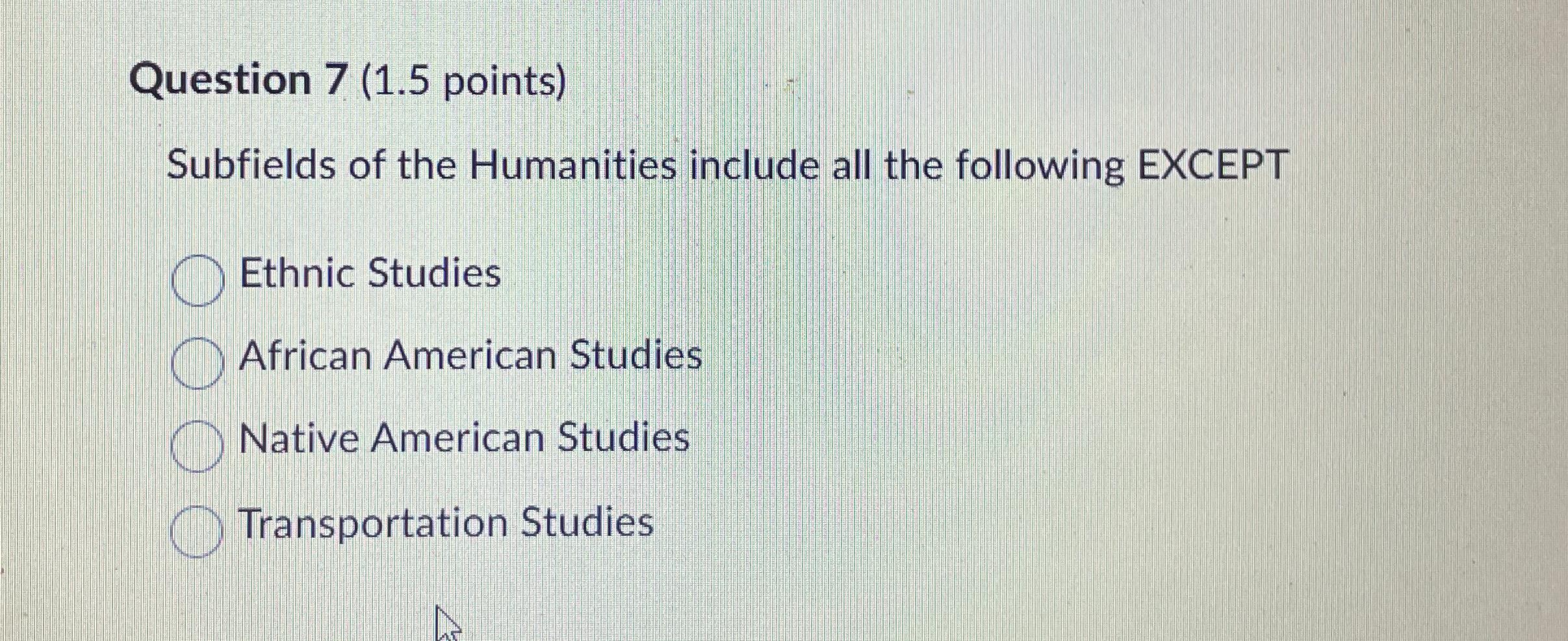 Solved Question 7 (1.5 ﻿points)Subfields of the Humanities | Chegg.com