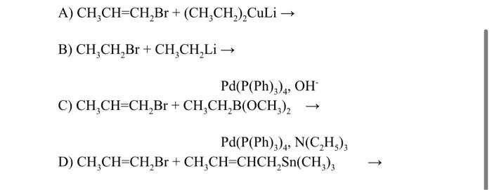 Solved A) CH3CH=CH2Br+(CH3CH2)2CuLi→ B) CH3CH2Br+CH3CH2Li→ | Chegg.com