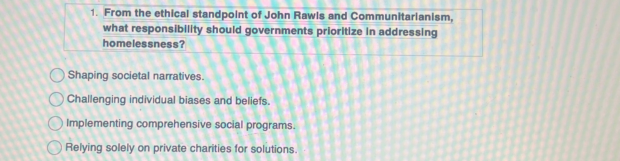 Solved From the ethical standpoint of John Rawis and | Chegg.com