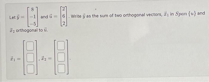 Solved Let y = 2 orthogonal to u. 71 8 -1 and u 5 = , *₂ = = | Chegg.com