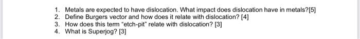 Solved 1. Metals are expected to have dislocation. What | Chegg.com