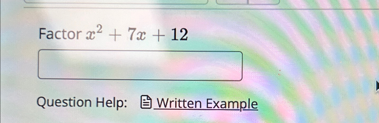 Solved Factor x2+7x+12Question Help: Written Example | Chegg.com
