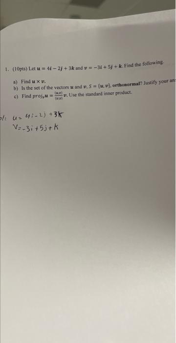 Solved 1. (10pts) Let u=4i−2j+3k and v=−3i+5j+k. Find the | Chegg.com Solved 1. (10pts) Let u=4i−2j+3k and v=−3i+5j+k. Find the | Chegg.com