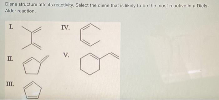 Solved Diene structure affects reactivity. Select the diene | Chegg.com