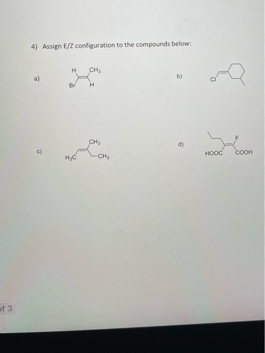 Solved 4) Assign E/Z configuration to the compounds below: H | Chegg.com