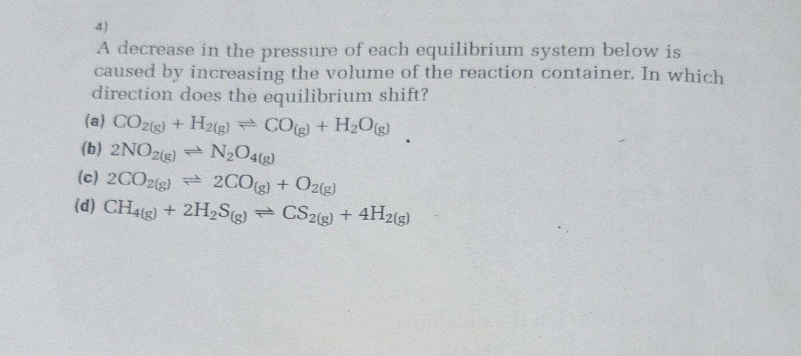 Solved 4 A Decrease In The Pressure Of Each Equilibrium Chegg