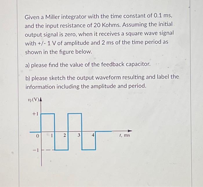 Solved Given a Miller integrator with the time constant of | Chegg.com