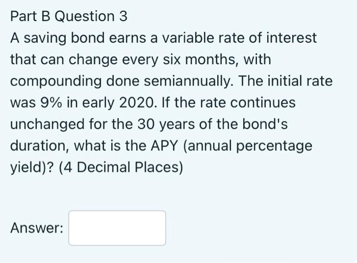 Solved Part B Question 3 A saving bond earns a variable rate | Chegg.com