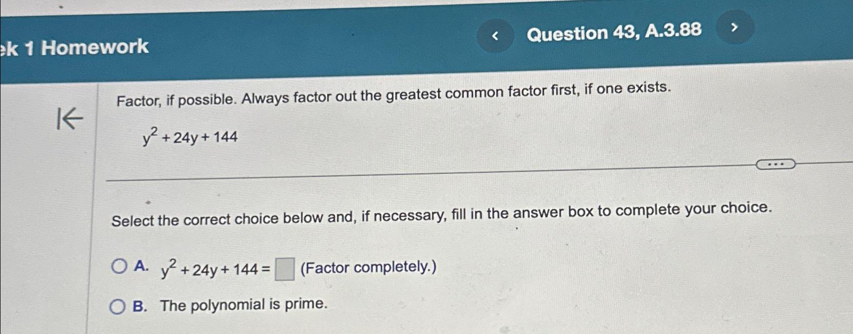 k 1 ﻿HomeworkQuestion 43, ﻿A.3.88Factor, if possible. | Chegg.com