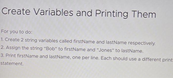 Solved Create Variables and Printing Them For you to do: 1. | Chegg.com