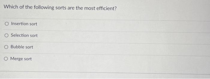 Solved Which of the following sorts are the most efficient? | Chegg.com