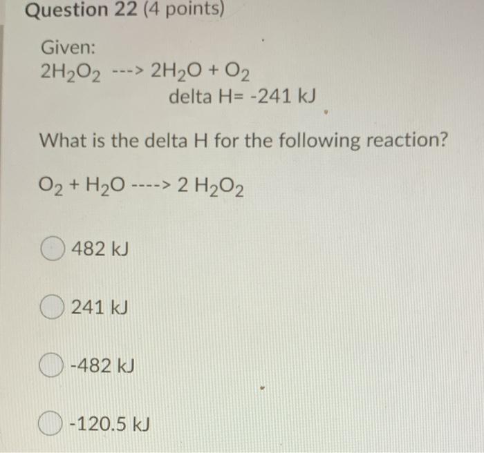 Solved Question 22 (4 points) Given: 2H2O2 ..-> 2H₂O + O2 | Chegg.com