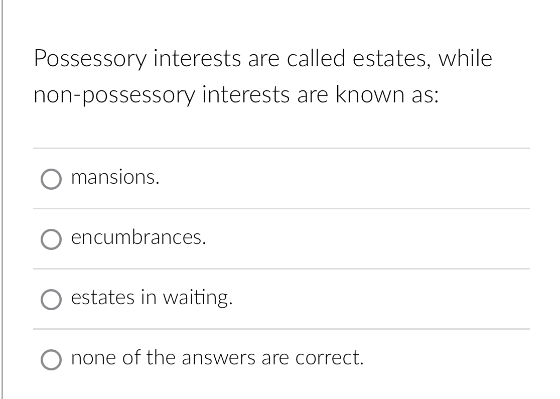 Solved Possessory interests are called estates, while | Chegg.com