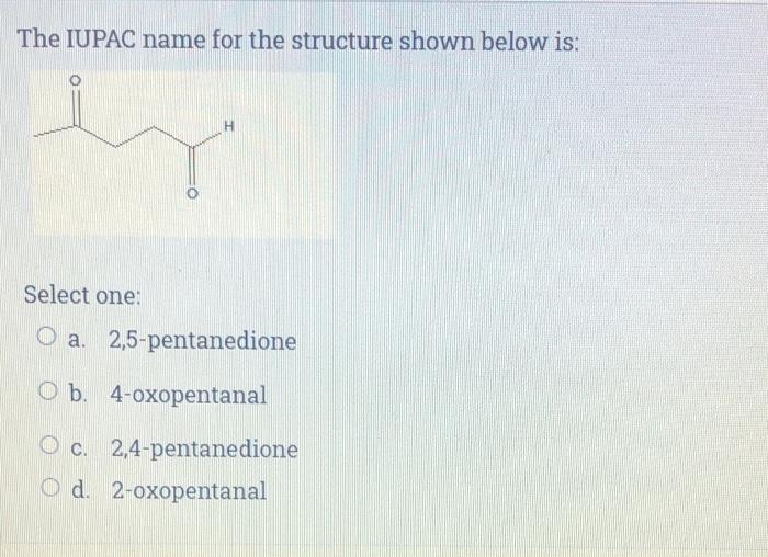 Solved The Iupac Name For The Structure Shown Below Is H