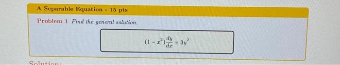 Solved A Separable Equation Problem 1 Find the general | Chegg.com