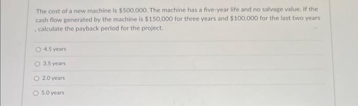 Solved The cost of a new machine is $500,000. The machine | Chegg.com