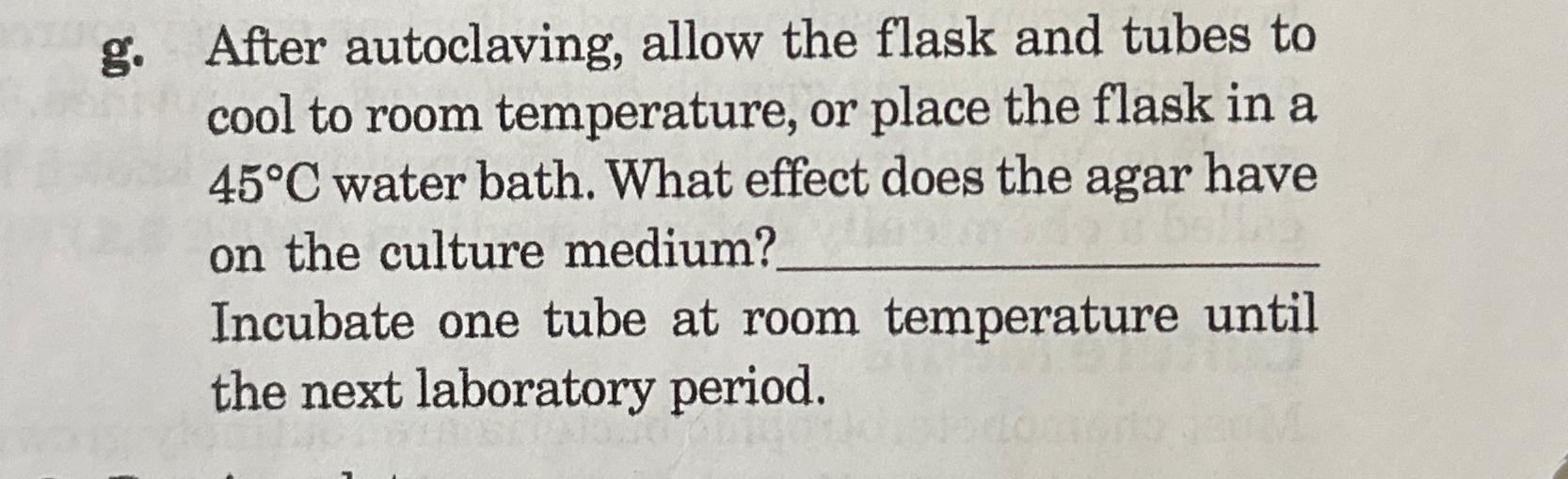 Solved g. ﻿After autoclaving, allow the flask and tubes to | Chegg.com