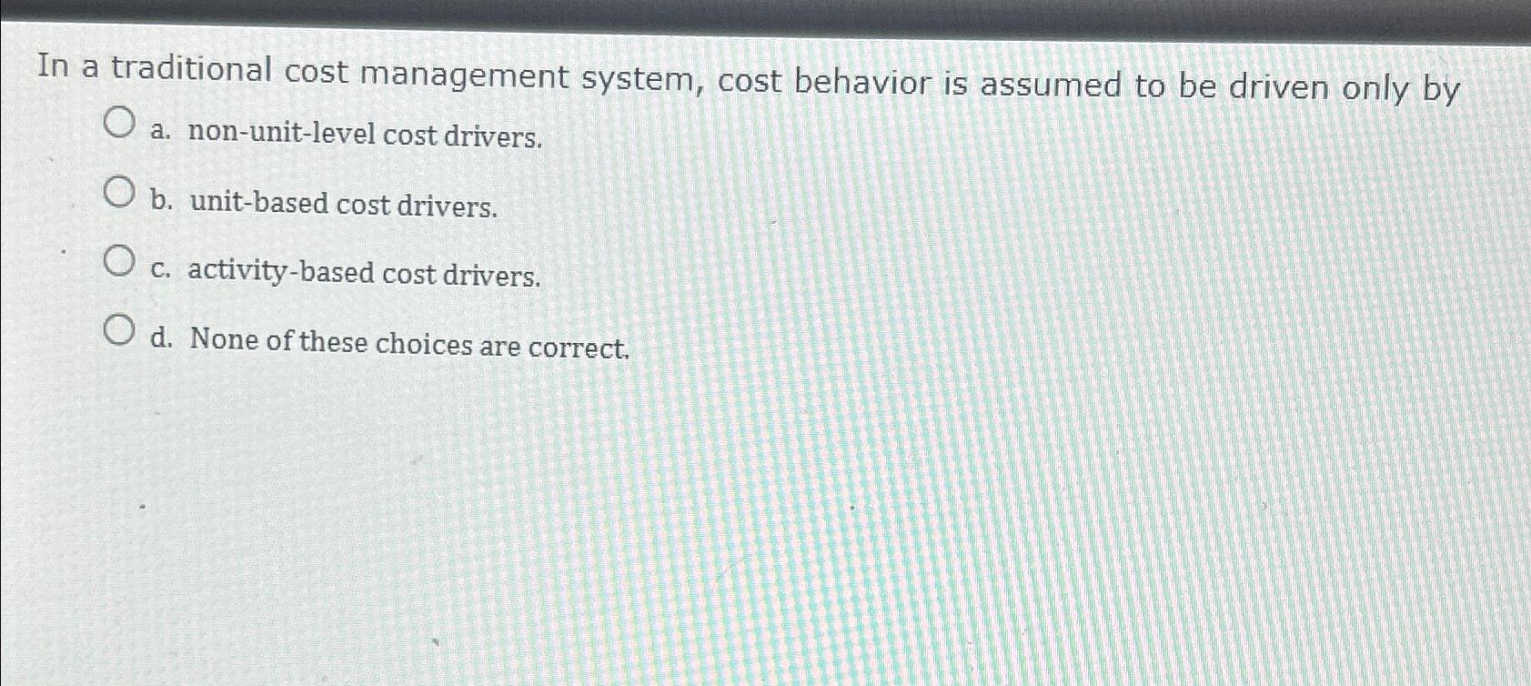 Solved In a traditional cost management system, cost | Chegg.com