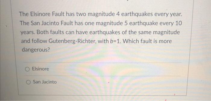 Solved The Elsinore Fault has two magnitude 4 earthquakes | Chegg.com
