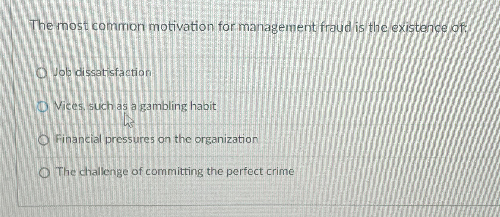 Solved The most common motivation for management fraud is | Chegg.com