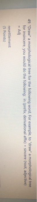 49. "Draw" a morphological tree for the following | Chegg.com