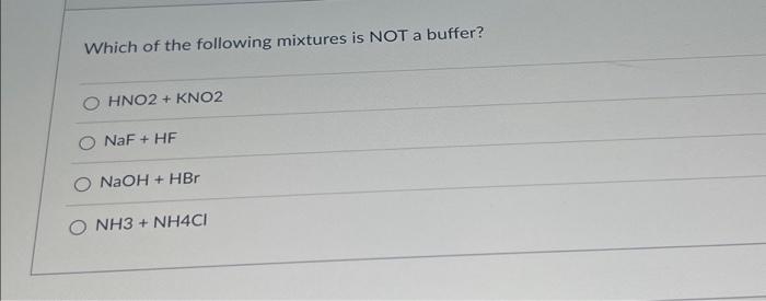 Solved Which of the following mixtures is NOT a buffer? O | Chegg.com