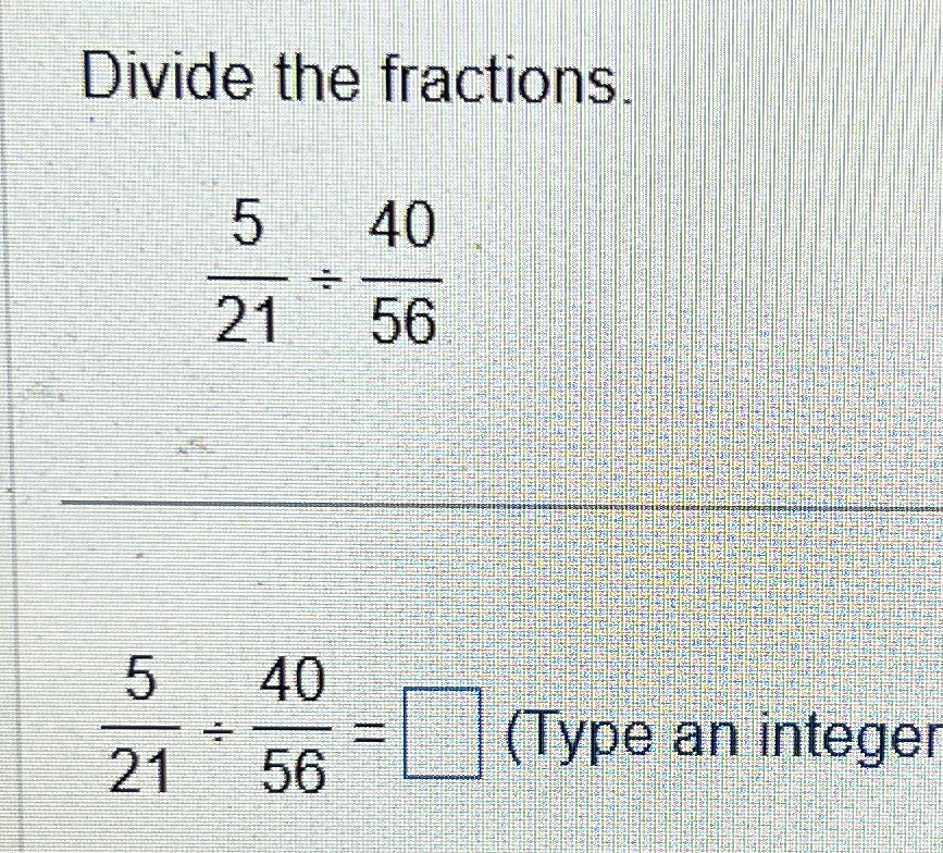 Solved Divide the fractions.521÷4056521÷4056= (Type an | Chegg.com