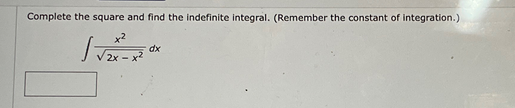 Solved Complete the square and find the indefinite integral. | Chegg.com