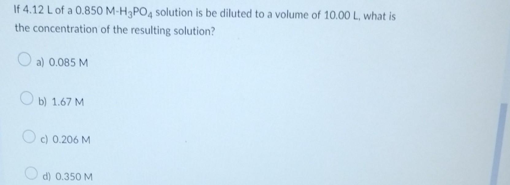 Solved If 4.12 L of a 0.850M−H3PO4 solution is be diluted to | Chegg.com