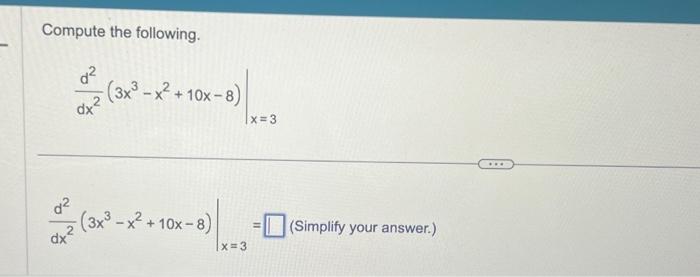 Solved Compute the following. dx2d2(3x3−x2+10x−8)∣∣x=3 | Chegg.com