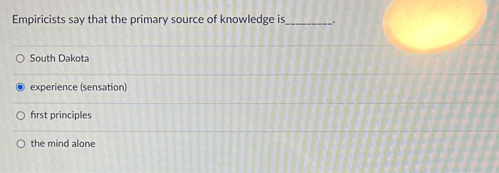 Solved Empiricists say that the primary source of knowledge | Chegg.com