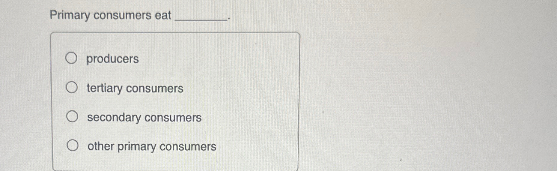 Solved Primary consumers eat q,producerstertiary | Chegg.com