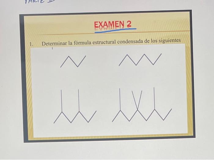 Solved Determinar La Fórmula Estructural Condensada De Los