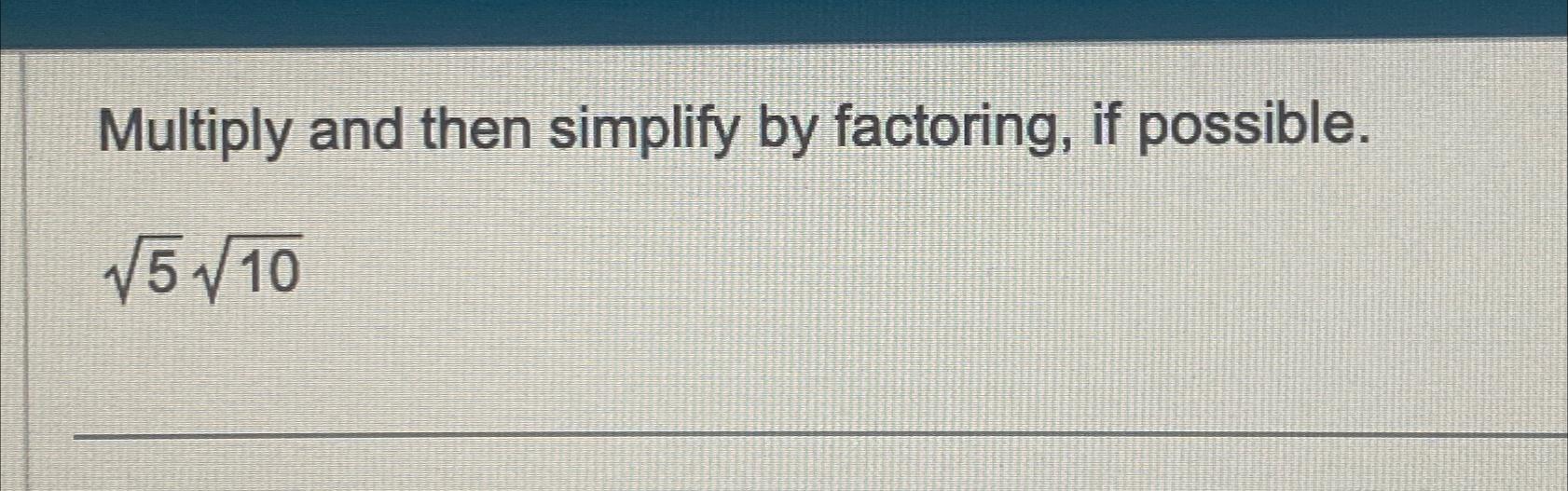 Solved Multiply and then simplify by factoring, if | Chegg.com