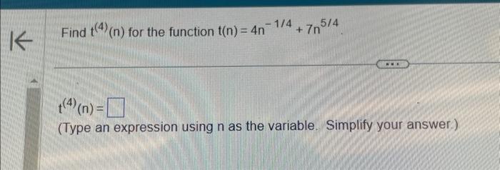 Solved K 5/4 Find t(4)(n) for the function t(n) = 4n-1/4 +7n | Chegg.com