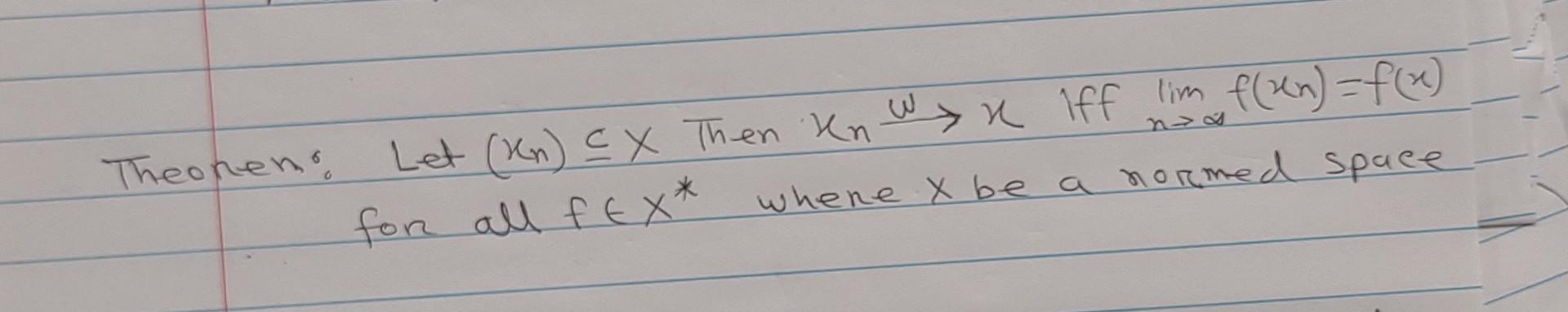 Solved Theonen:. Let (xn)⊆x Then xn wx Iff limn→∞f(xn)=f(x) | Chegg.com