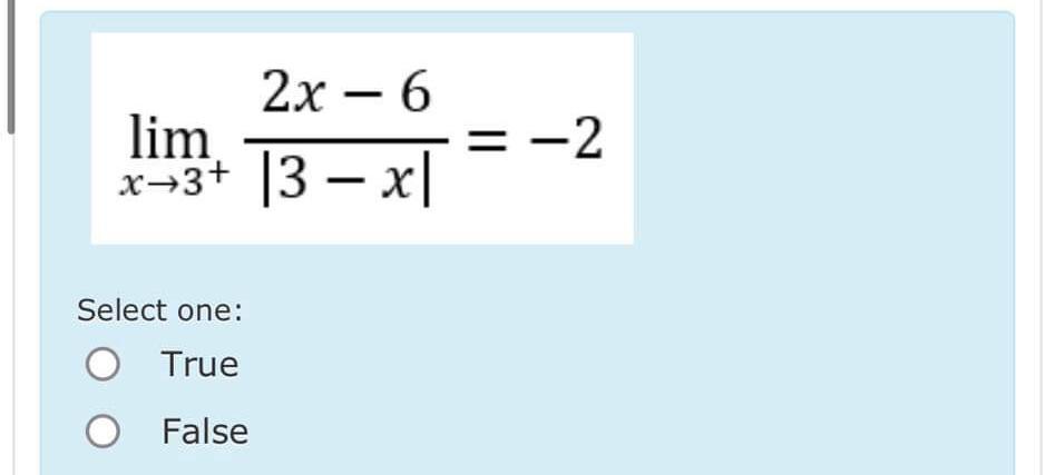 Solved limx→3+2x-6|3-x|=-2Select one:TrueFalse | Chegg.com