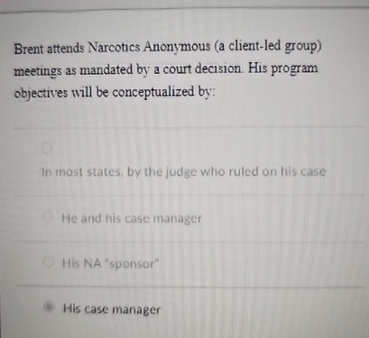 Solved Brent attends Narcotics Anonymous (a client-led | Chegg.com