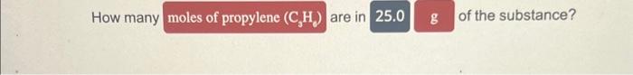 Solved How many moles of propylene (C,H.) are in 25.0 g of | Chegg.com