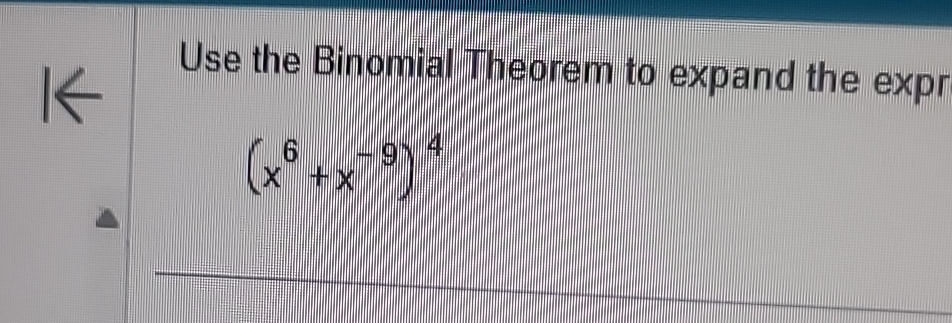 Solved Use the Binomial Theorem to expand the expr(x6+x-9)4 | Chegg.com