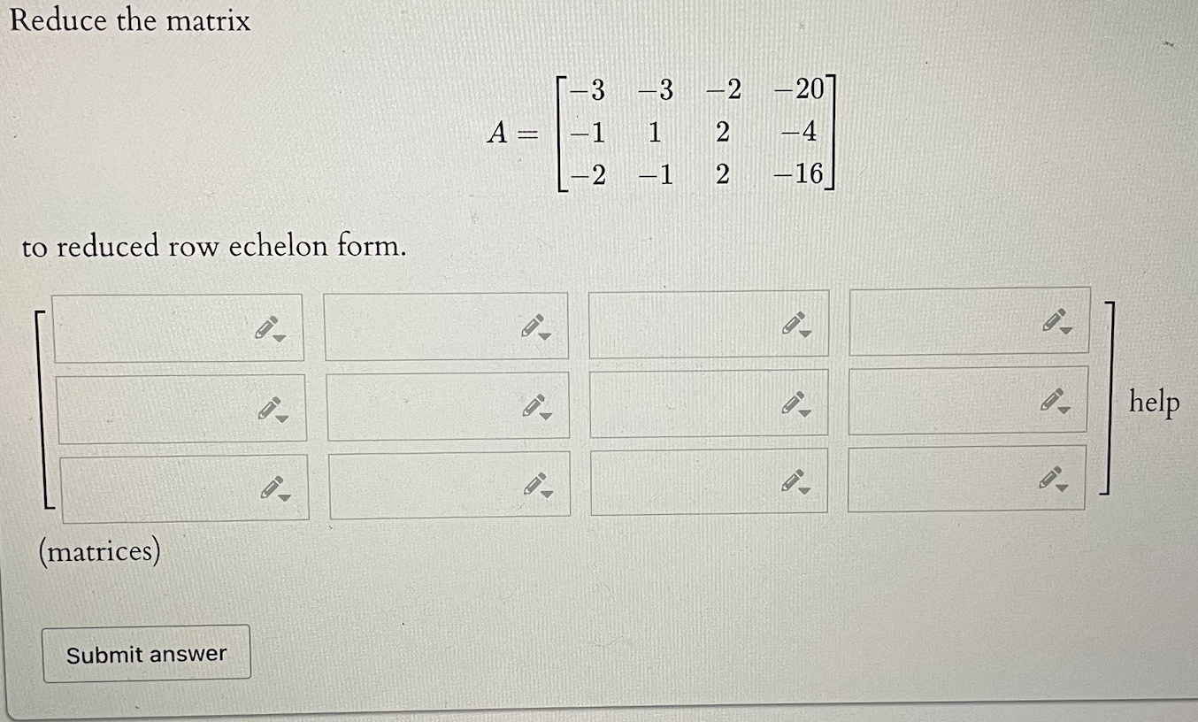 Solved Reduce the matrixA=[-3-3-2-20-112-4-2-12-16]to | Chegg.com