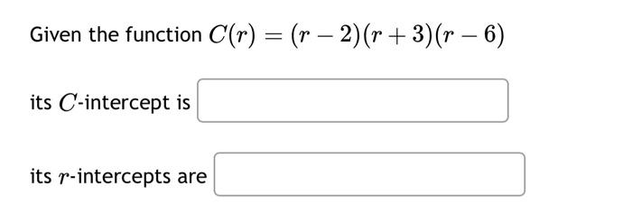 Solved Given the function C(r)=(r−2)(r+3)(r−6) its | Chegg.com