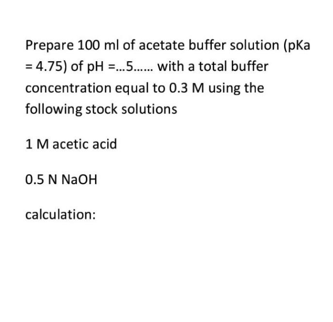 Solved Prepare 100 ml of acetate buffer solution (pKa = | Chegg.com